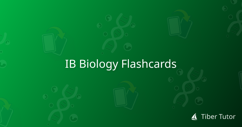 IB Biology Flashcards » Tiber Tutor