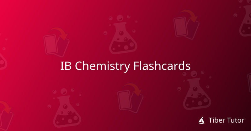 IB Chemistry Flashcards » Tiber Tutor