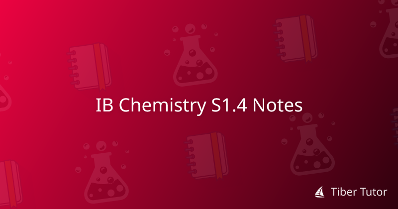 IB Chemistry S1.4 Notes » Tiber Tutor