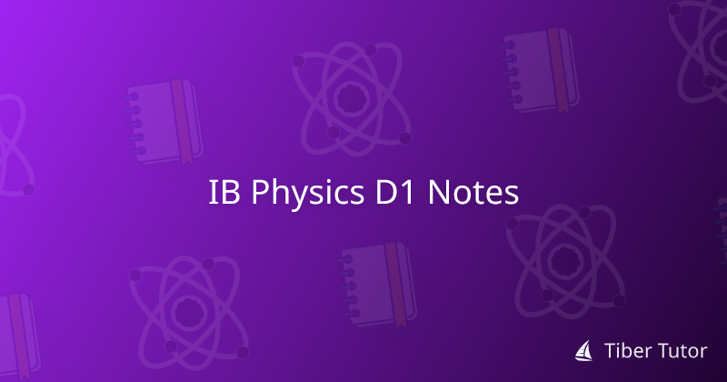 IB Physics D1 Notes » Tiber Tutor