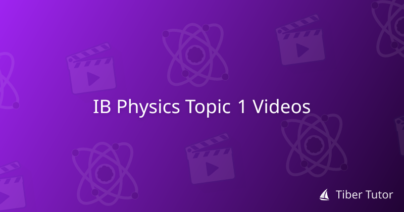 IB Physics Topic 1 Videos » Tiber Tutor